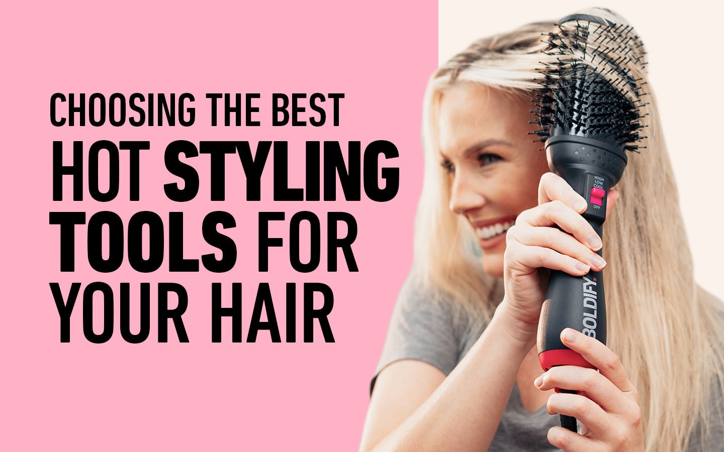 CHOOSING THE BEST HOT STYLING TOOLS FOR YOUR HAIR – BOLDIFY